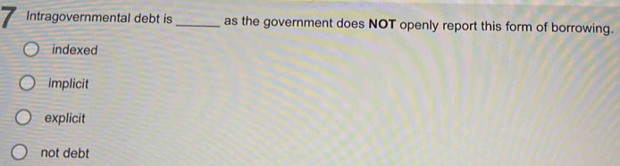 Solved: Intragovernmental debt is _as the government does NOT openly ...