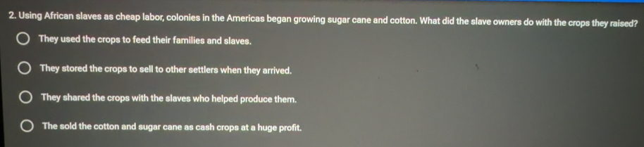 Solved: Using African slaves as cheap labor, colonies in the Americas ...