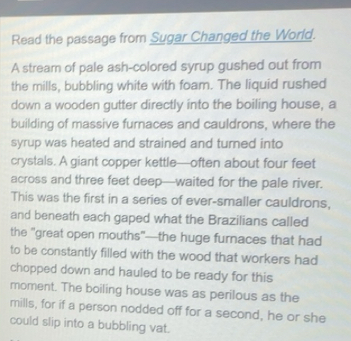 Solved: Read the passage from Sugar Changed the World. A stream of pale ...