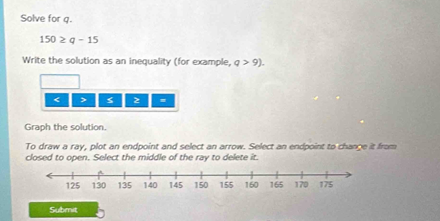 Solved: Solve for q. 150≥ q-15 Write the solution as an inequality (for ...