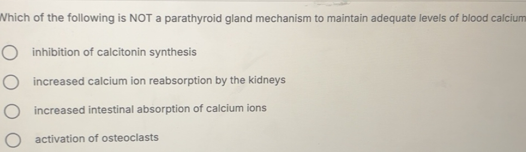 Solved: Which of the following is NOT a parathyroid gland mechanism to ...