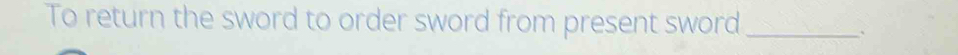 Solved: To return the sword to order sword from present sword_ 、 [Others]