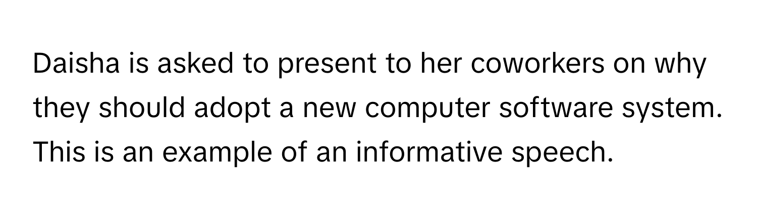 Solved: Daisha is asked to present to her coworkers on why they should ...