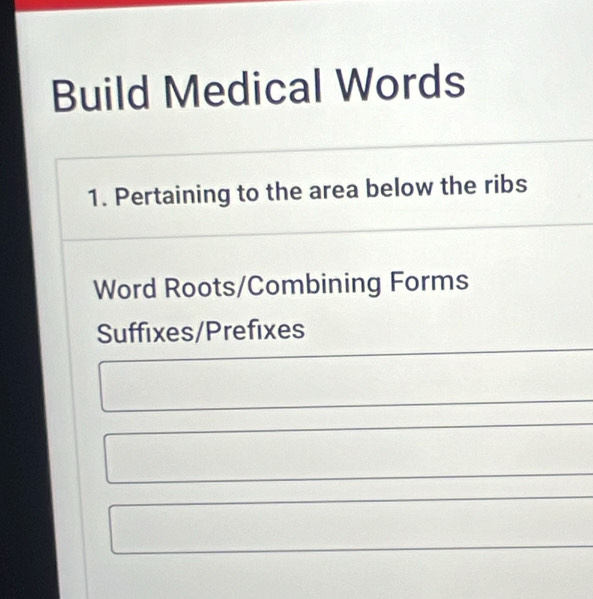 Solved: Build Medical Words 1. Pertaining to the area below the ribs ...