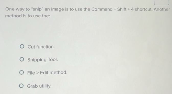 Solved: One way to “snip” an image is to use the Command + Shift + 4 ...