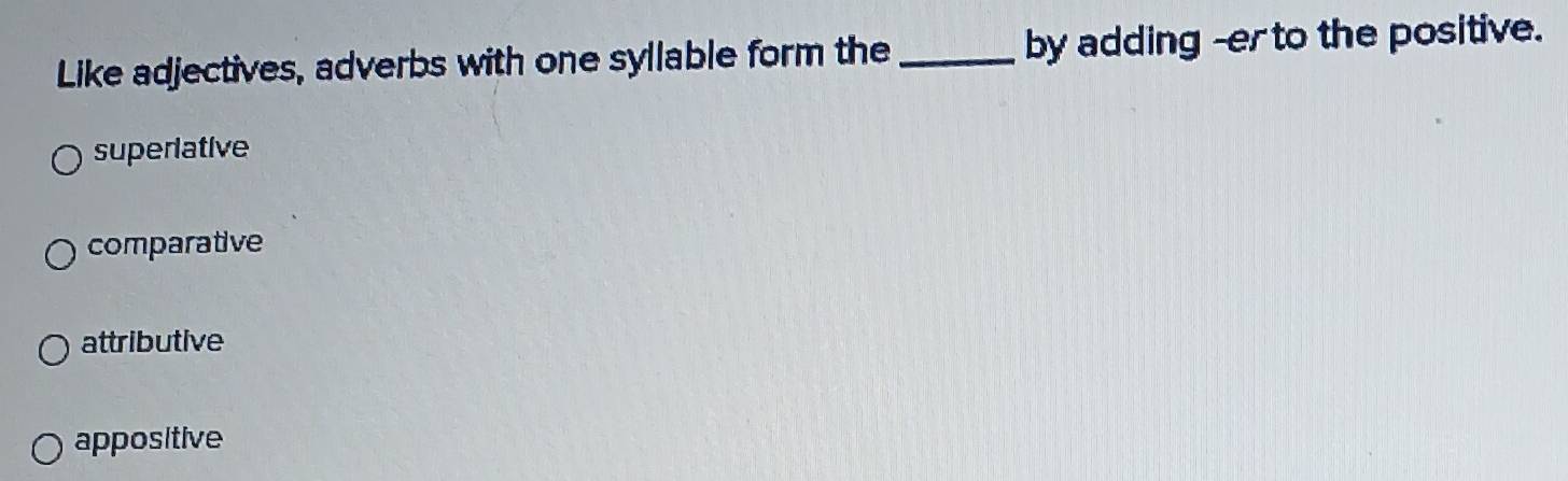 Solved: Like adjectives, adverbs with one syllable form the _by adding ...