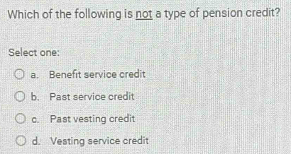 Solved: Which of the following is not a type of pension credit? Select ...