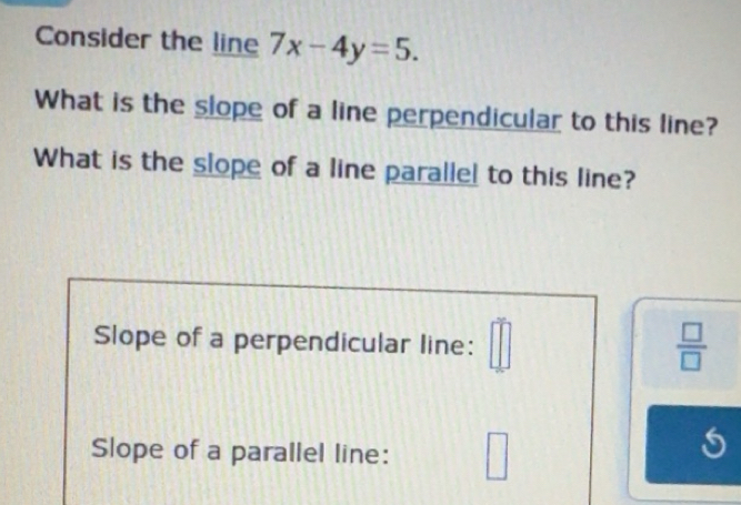 Solved: Consider the line 7x-4y=5. What is the slope of a line ...
