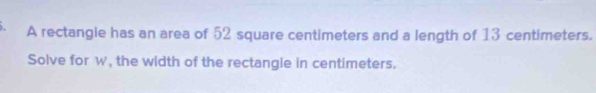 Solved: A rectangle has an area of 52 square centimeters and a length ...