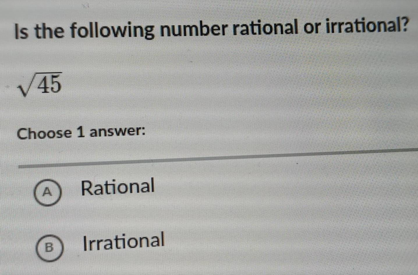 ls the following number rational or irrational? sqrt(45) Choose 1 ...