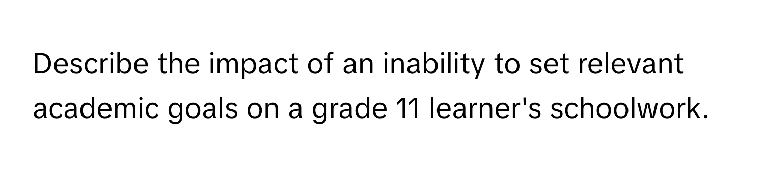 Solved: Describe the impact of an inability to set relevant academic ...