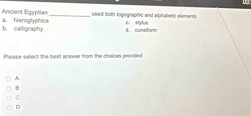 Solved: 03: Ancient Egyptian _used both logographic and alphabetic ...