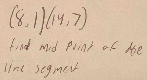 Solved: (8,1)(14,7) find mid point of doe line segmer [Math]