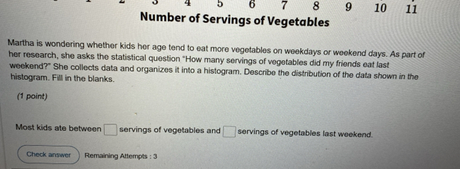 Solved: 4 5 6 7 8 9 10 11 Number of Servings of Vegetables Martha is ...