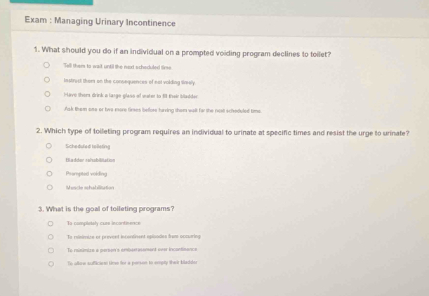 Solved: Exam : Managing Urinary Incontinence 1. What should you do if ...