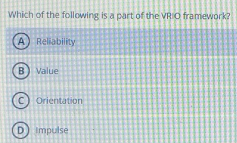 Solved: Which of the following is a part of the VRIO framework? AReliability B Value ...