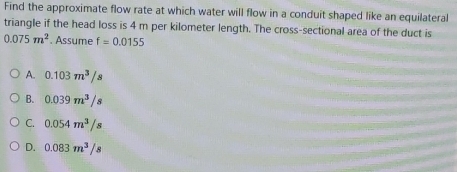 Solved: Find the approximate flow rate at which water will flow in a ...