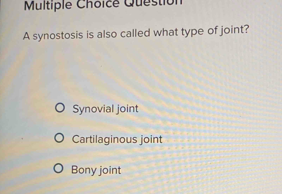 Solved: Multiple Choicé Question A synostosis is also called what type of joint? Synovial joint ...