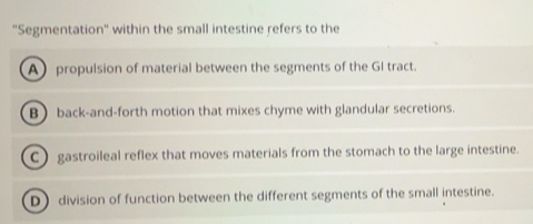 Solved: "Segmentation" within the small intestine refers to the A ...