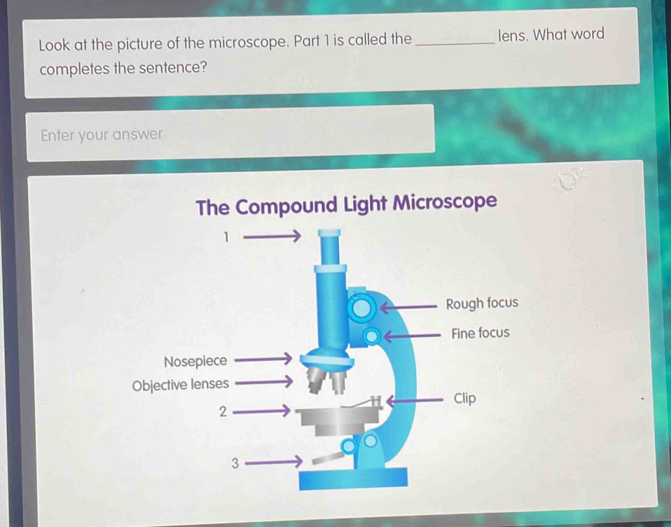 Solved: Look at the picture of the microscope. Part 1 is called the ...
