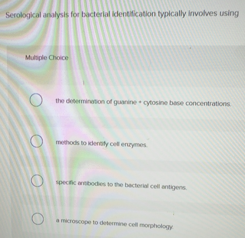 Solved: Serological analysis for bacterial identification typically ...