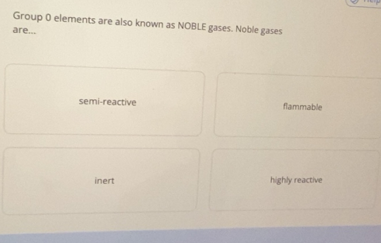 Solved: Group 0 elements are also known as NOBLE gases. Noble gases are ...