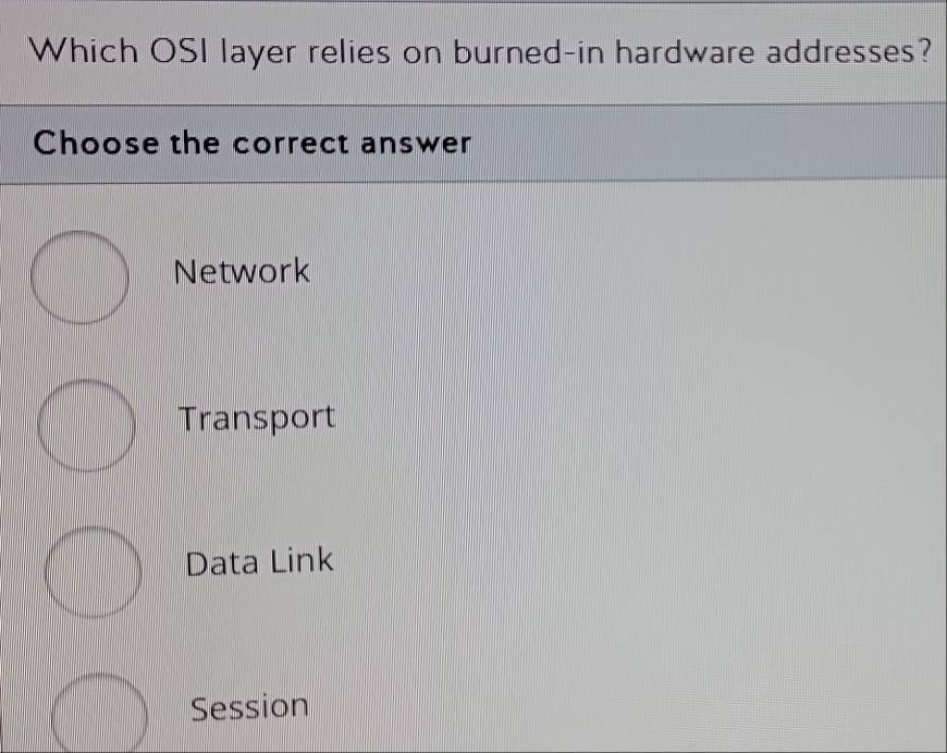 Solved: Which OSI layer relies on burned-in hardware addresses? Choose ...