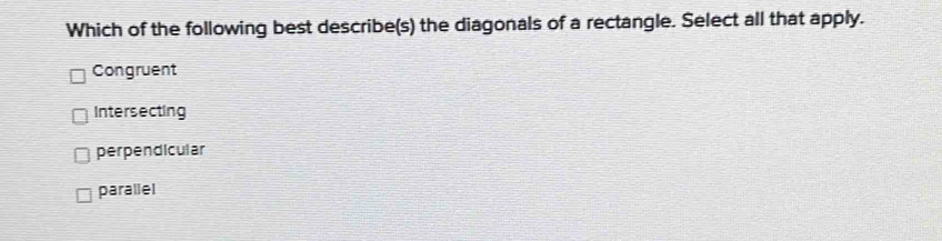 Solved: Which of the following best describe(s) the diagonals of a ...