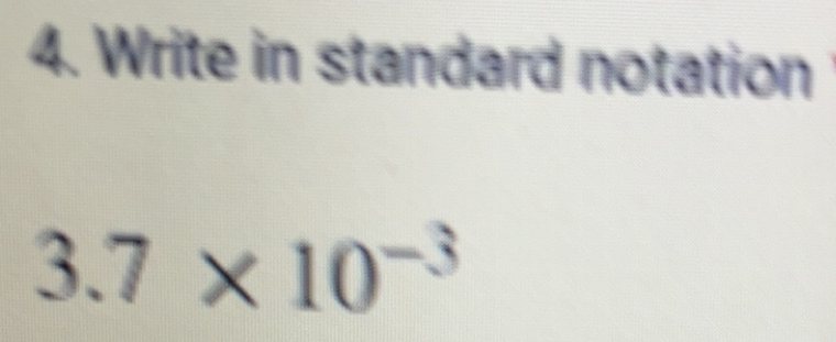 Solved: Write in standard notation 3.7* 10^(-3) [Math]
