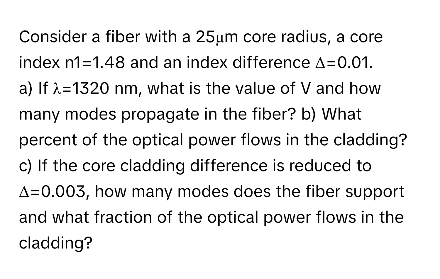 Solved: Consider a fiber with a 25μm core radius, a core index n1=1.48 ...