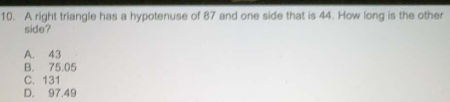 Solved: A right triangle has a hypotenuse of 87 and one side that is 44. How long is the other A ...