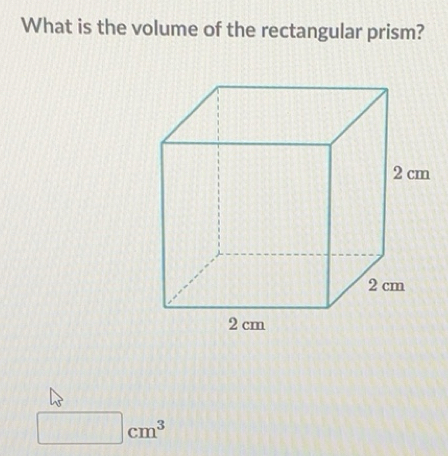 Solved: What is the volume of the rectangular prism? 2 cm 2 cm 2 cm cm ...