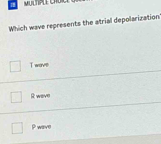 Solved: Which wave represents the atrial depolarization T wave R wave P ...