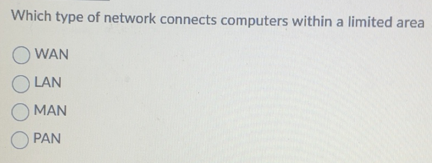 Solved: Which type of network connects computers within a limited area WAN LAN MAN PAN [Others]