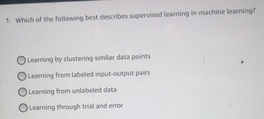 Solved: Which of the following best describes supervised learning in ...