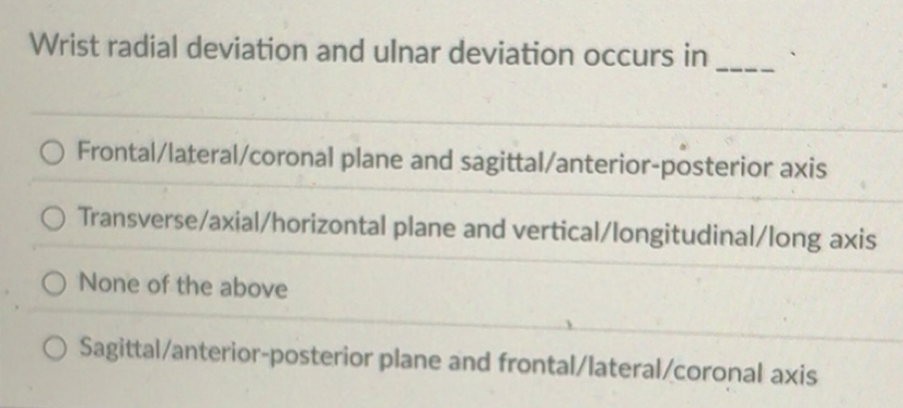 Solved: Wrist radial deviation and ulnar deviation occurs in _ Frontal ...