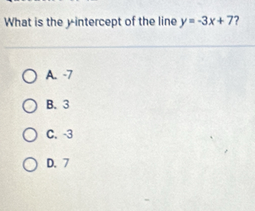 Solved: What is the y intercept of the line y=-3x+7 A. -7 B. 3 C. -3 D ...