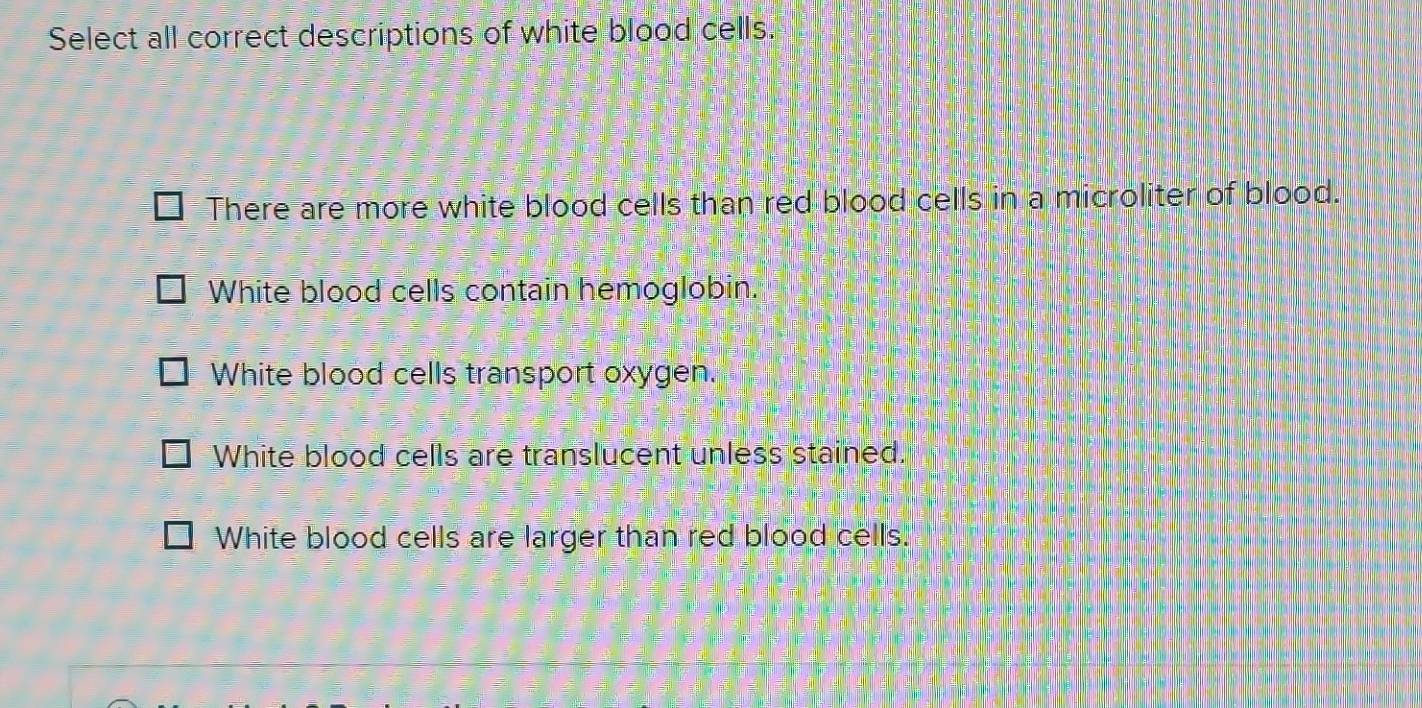 Solved: Select all correct descriptions of white blood cells. There are ...