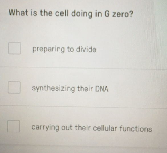 Solved: What is the cell doing in G zero? preparing to divide ...