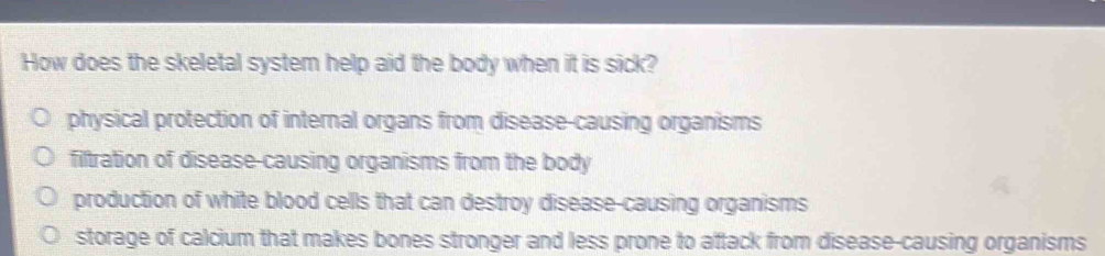 Solved: How does the skeletal system help aid the body when it is sick ...