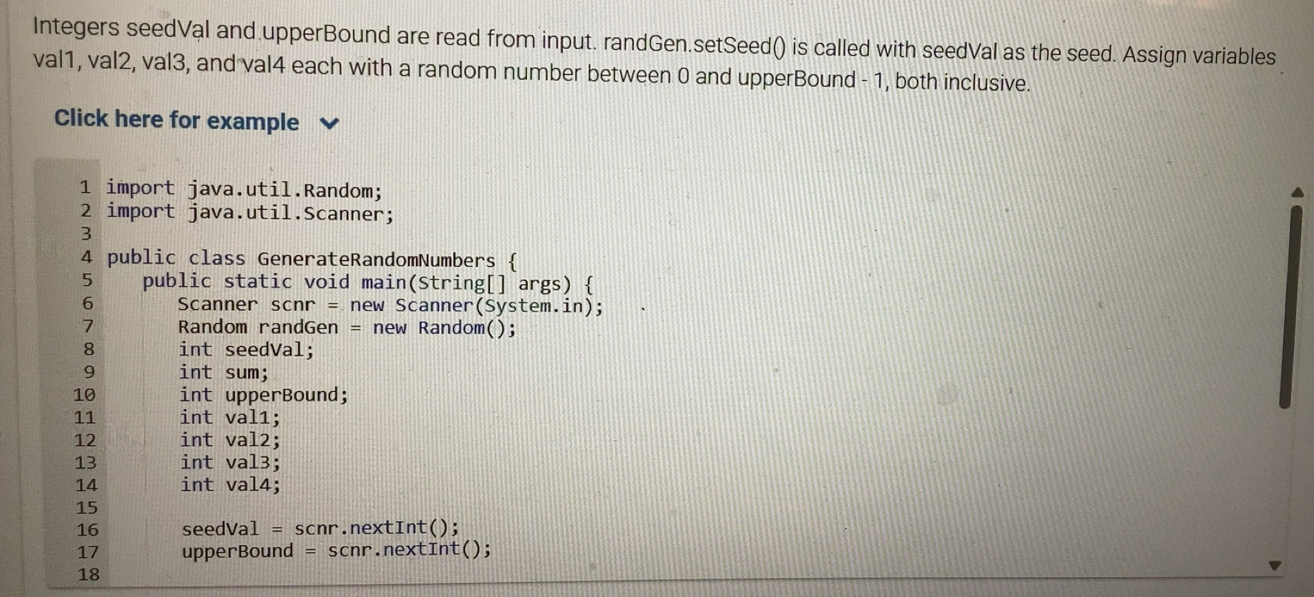 Solved: Integers seedVal and upperBound are read from input. randGen.setSeed() is called with ...