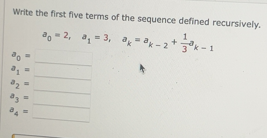 Solved: Write the first five terms of the sequence defined recursively ...