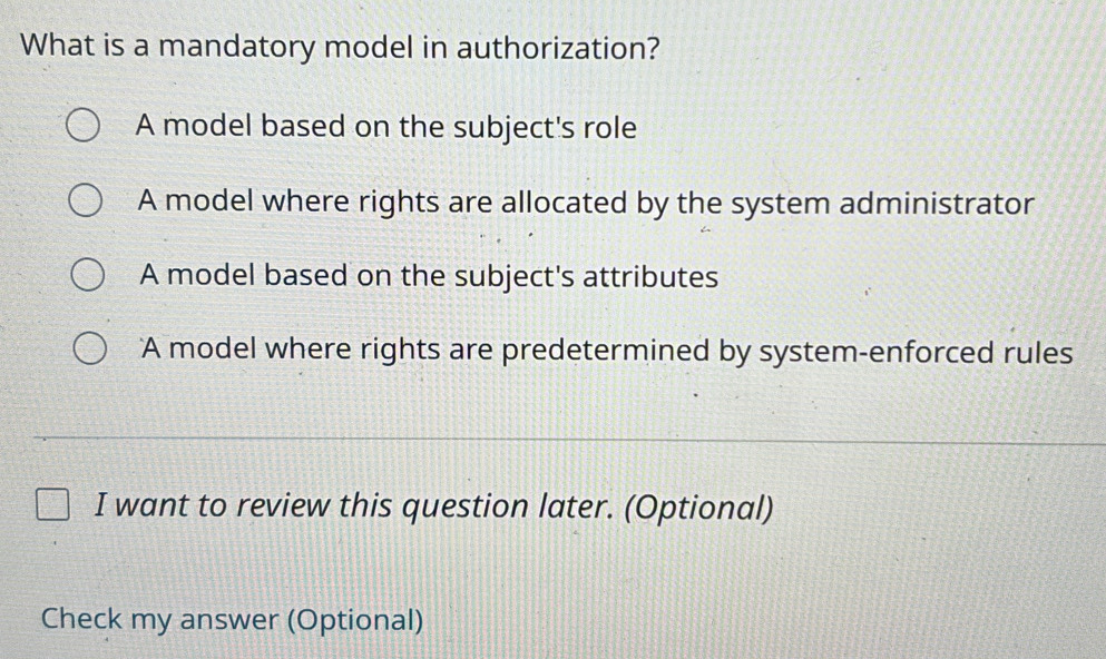 Solved: What is a mandatory model in authorization? A model based on ...