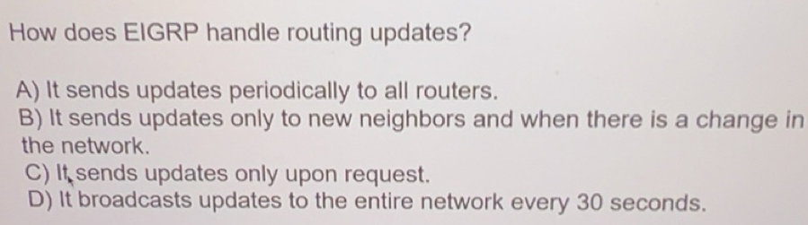 Gelöst:How does EIGRP handle routing updates? A) It sends updates ...