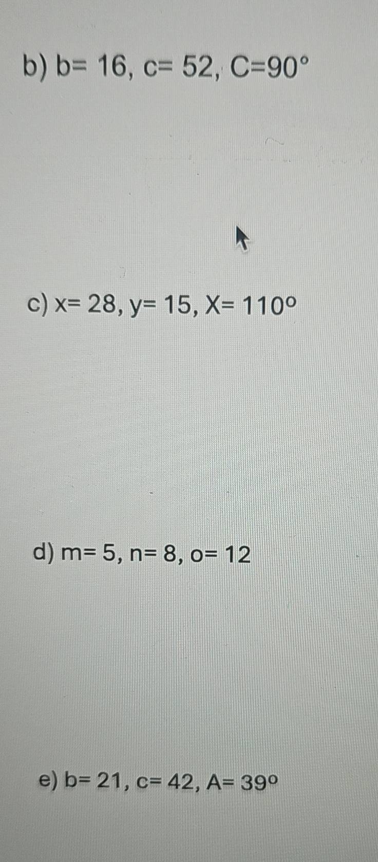 Resuelto:b=16, c=52, C=90° c) x=28, y=15, X=110° d) m=5, n=8, o=12 e) b ...