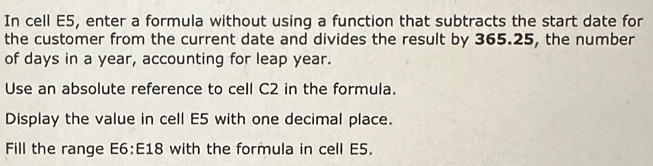 Solved: In cell E5, enter a formula without using a function that subtracts the start date for ...