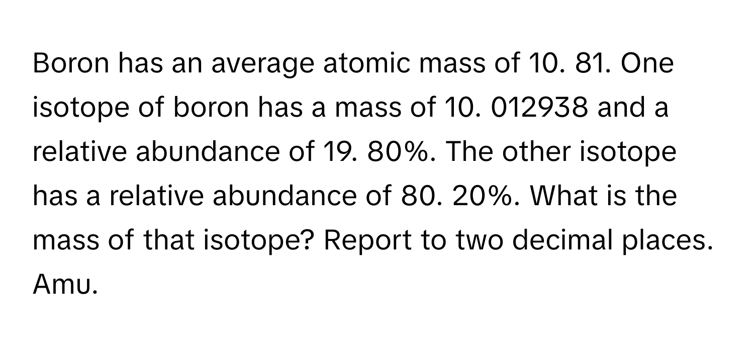 Solved: Boron has an average atomic mass of 10. 81. One isotope of ...