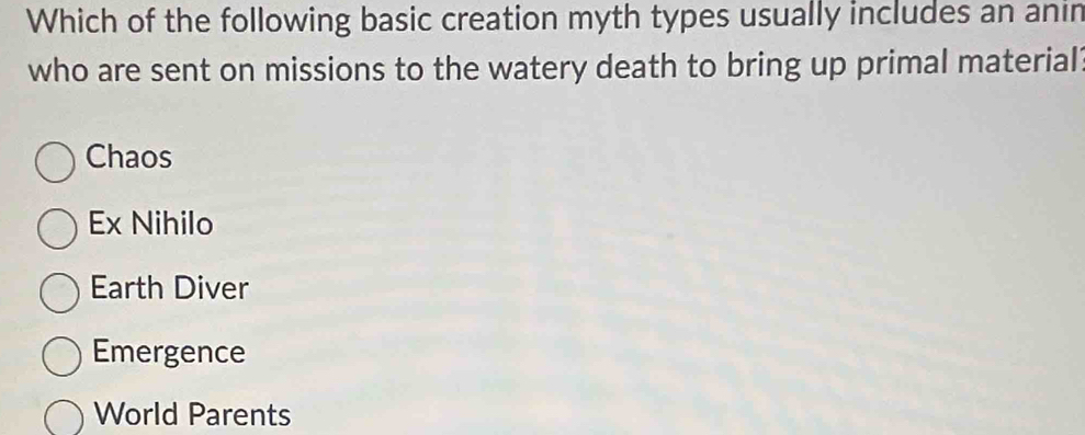 Solved: Which of the following basic creation myth types usually ...