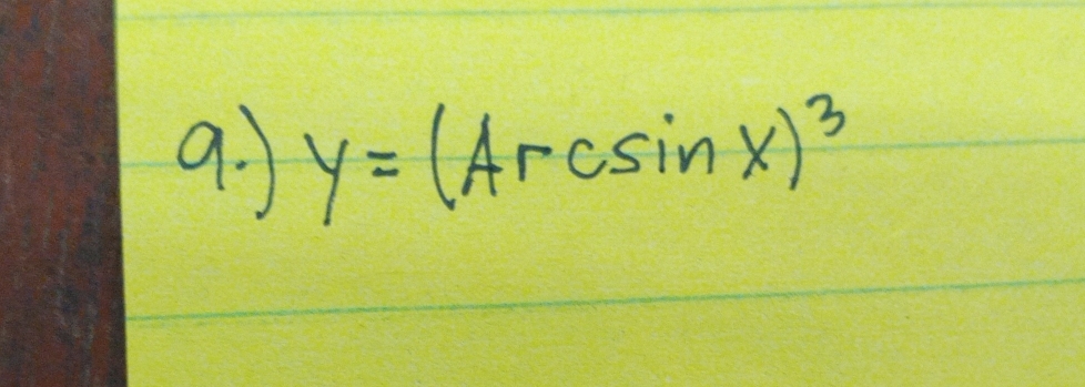 Solved: 9: y=(Arcsin x)^3 [Math]