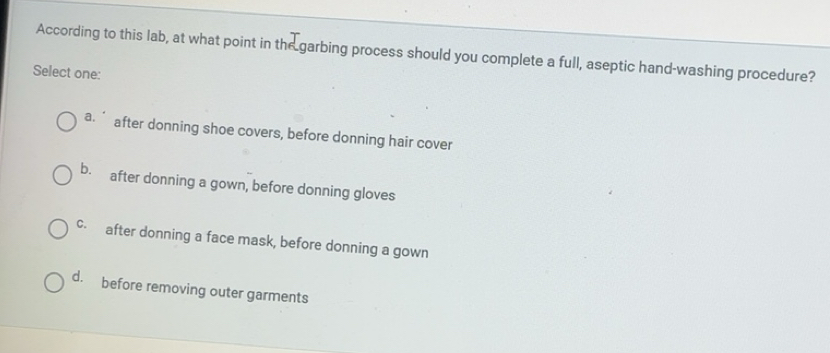 Solved: According to this lab, at what point in the garbing process ...